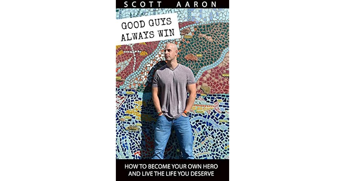 Good Guys Always Win: How To Become Your Own Hero And Live The Life You ...