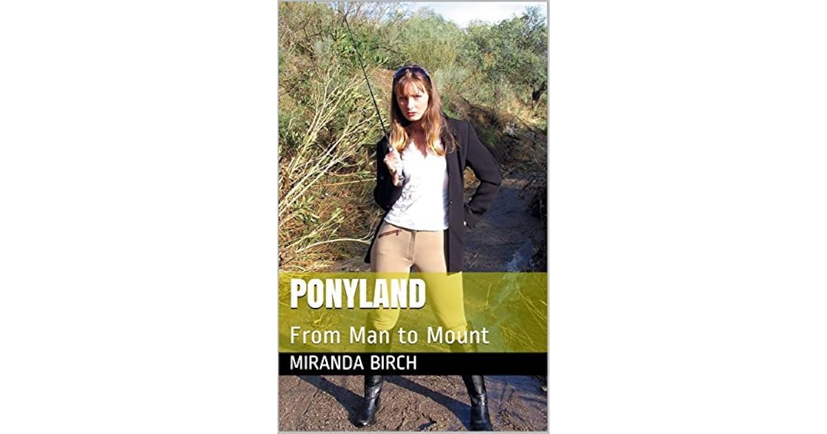 Ponyland: From Man to Mount by Miranda Birch