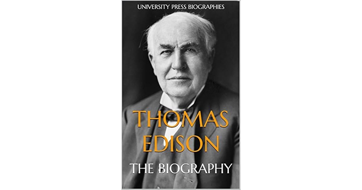 Thomas Edison: The Biography by University Press Biographies