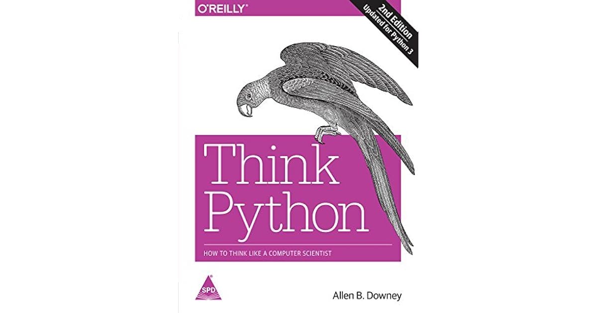 Think Python: How to Think Like a Computer Scientist by Allen B. Downey