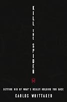 Kill the Spider by Carlos Whittaker