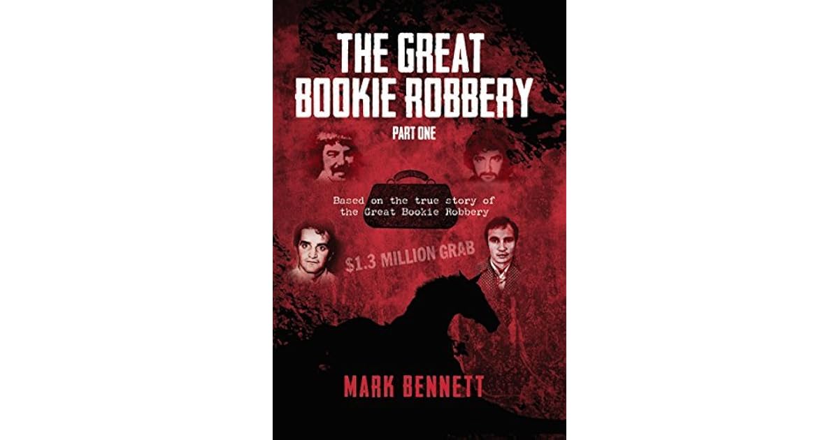 The Great Bookie Robbery: Part One by Mark Bennett