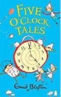 Five O'Clock Tales by Enid Blyton