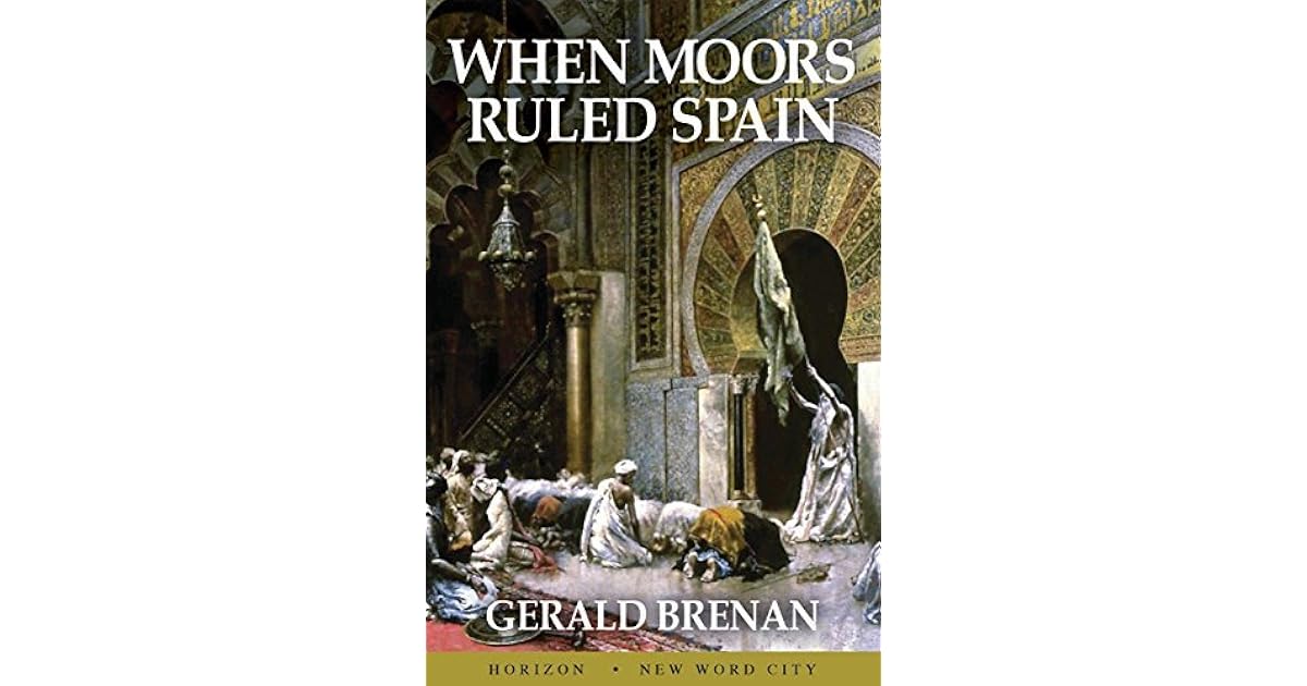 When Moors Ruled Spain by Gerald Brenan