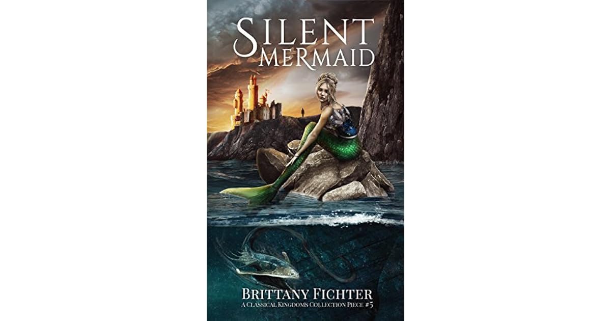 Silent Mermaid (The Classical Kingdoms, #5) by Brittany Fichter