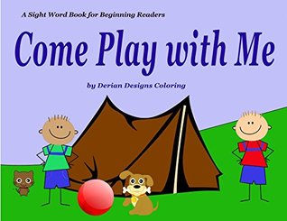 Come Play with Me: A Sight Word Book for Beginning Readers by Derian ...