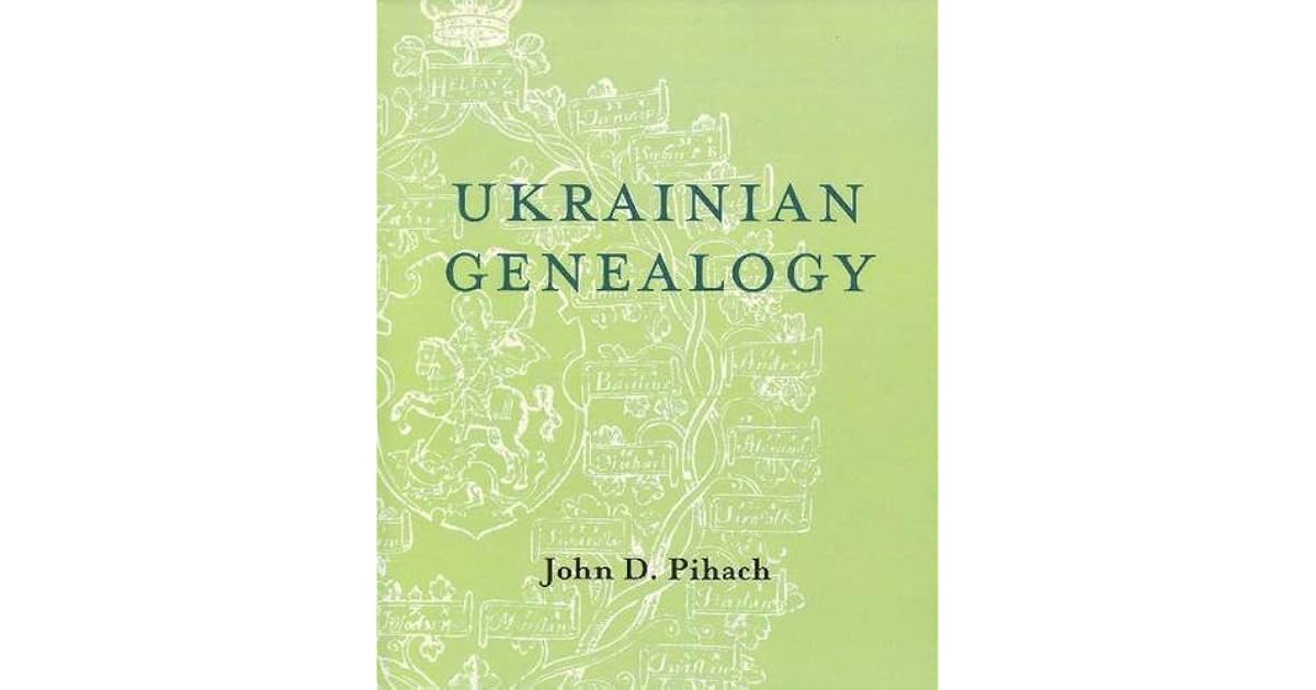 Ukrainian Genealogy: A Beginner's Guide by John D. Pihach