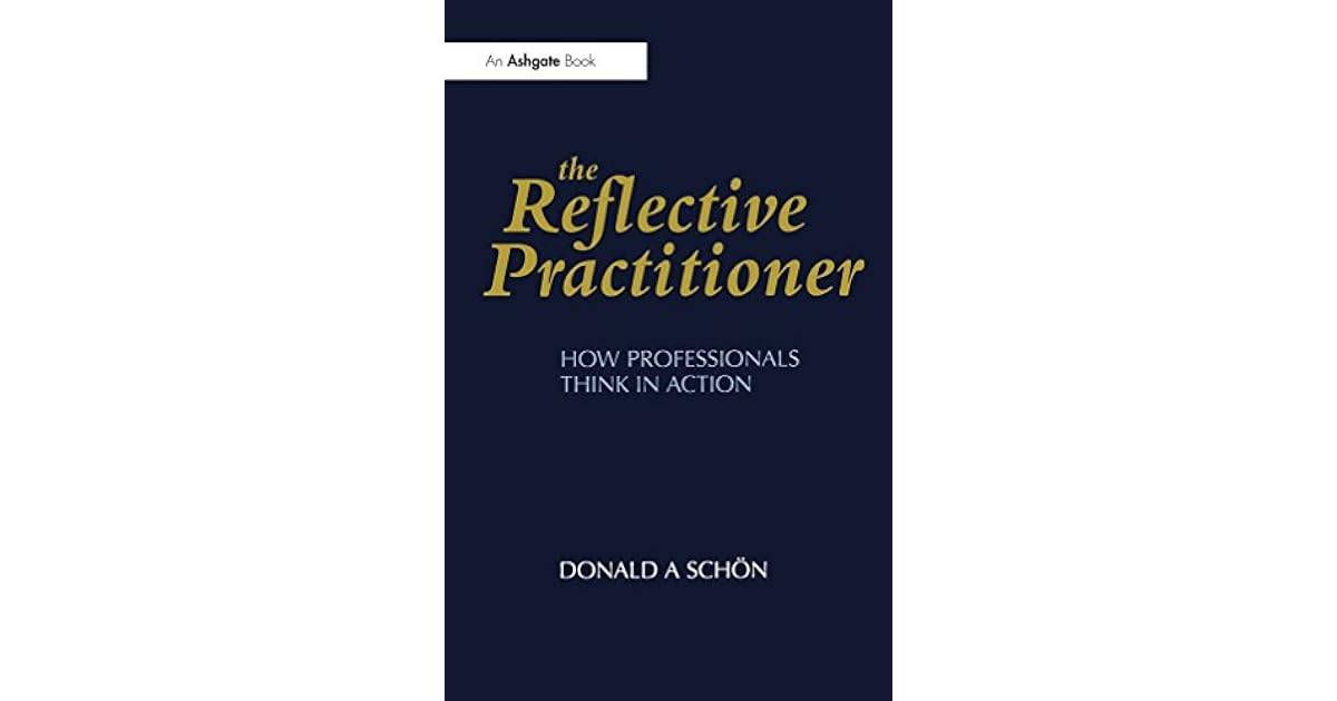 The Reflective Practitioner: How Professionals Think in Action by ...