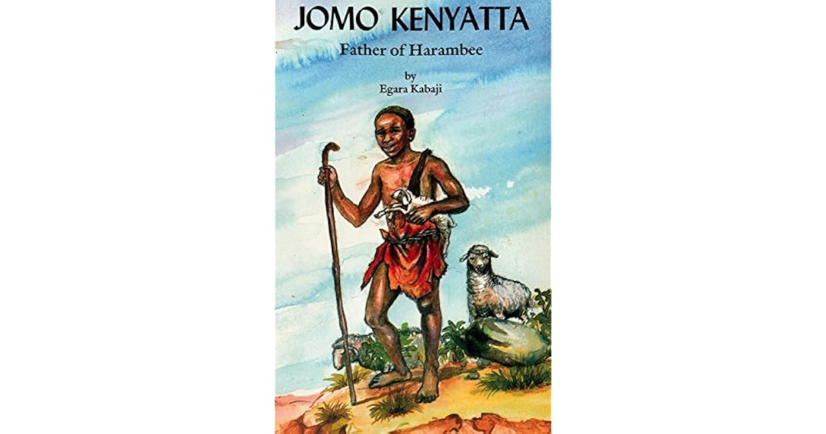 Jomo Kenyatta: Father of Harambee by Egara Kabaji