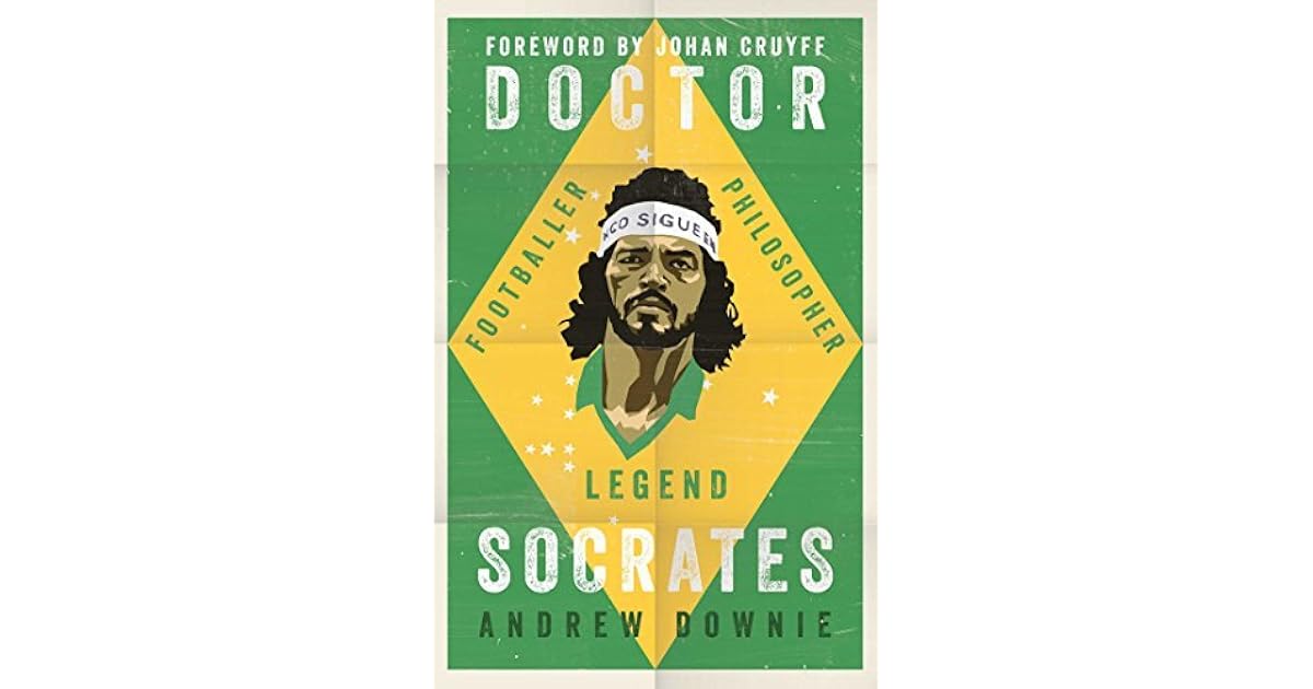 Doctor Socrates: Footballer, Philosopher, Legend by Andrew Downie