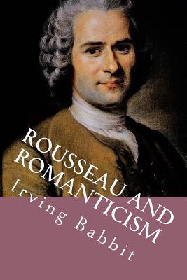 Rousseau and Romanticism by Irving Babbitt