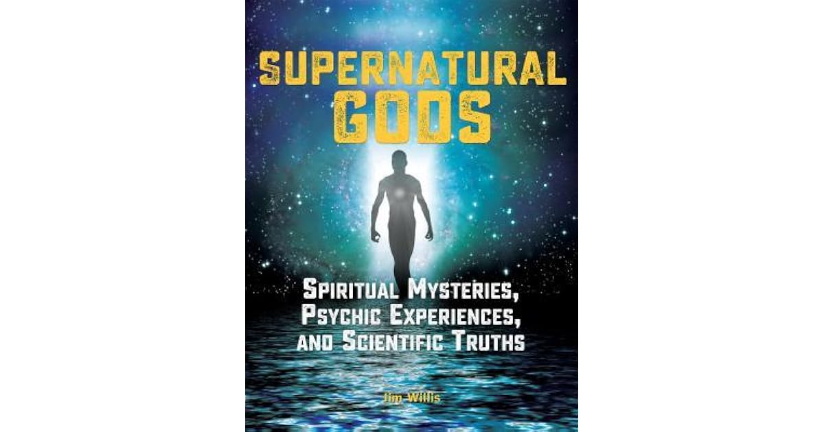 Supernatural Gods: Spiritual Mysteries, Psychic Experiences, and ...
