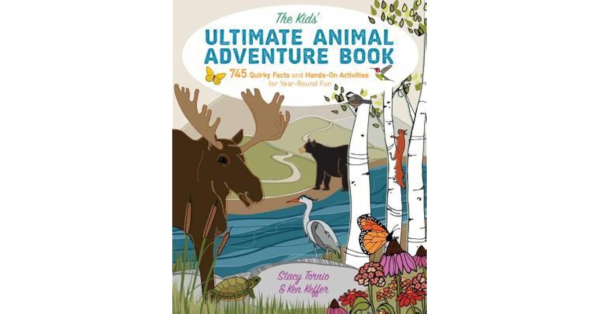 The Kids' Ultimate Animal Adventure Book: 745 Quirky Facts and Hands-On ...
