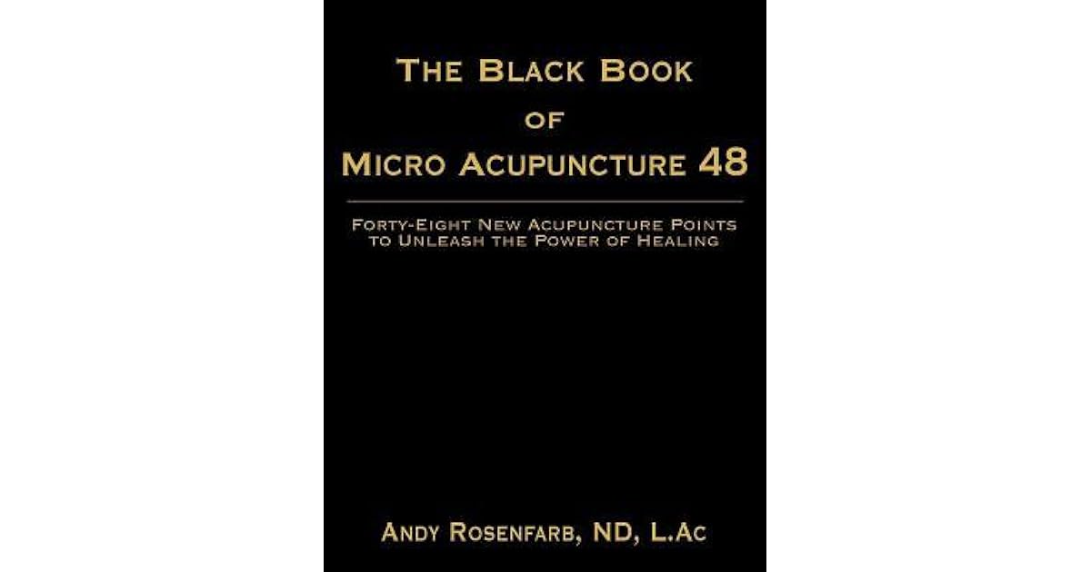 The Black Book of Micro Acupuncture 48: Forty-Eight New Acupuncture Points to Unleash the Power ...