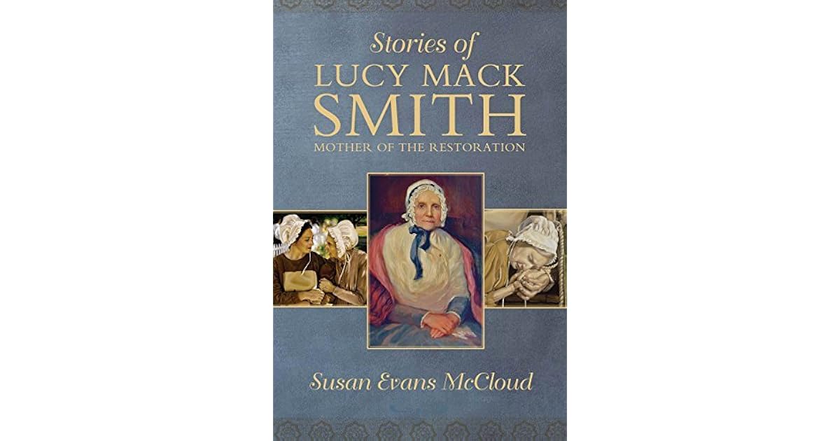 Stories of Lucy Mack Smith: Mother of the Restoration by Susan Evans ...