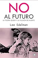 No Future: Queer Theory and the Death Drive by Lee Edelman