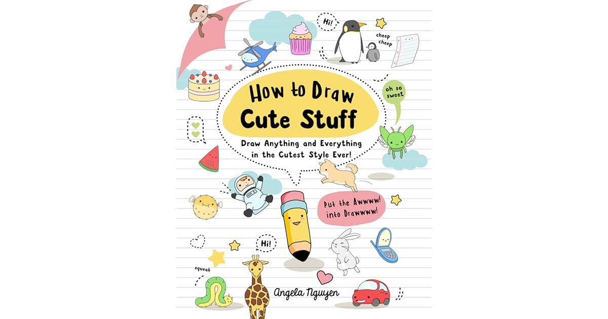 How to Draw Cute Stuff: Draw Anything and Everything in the Cutest ...
