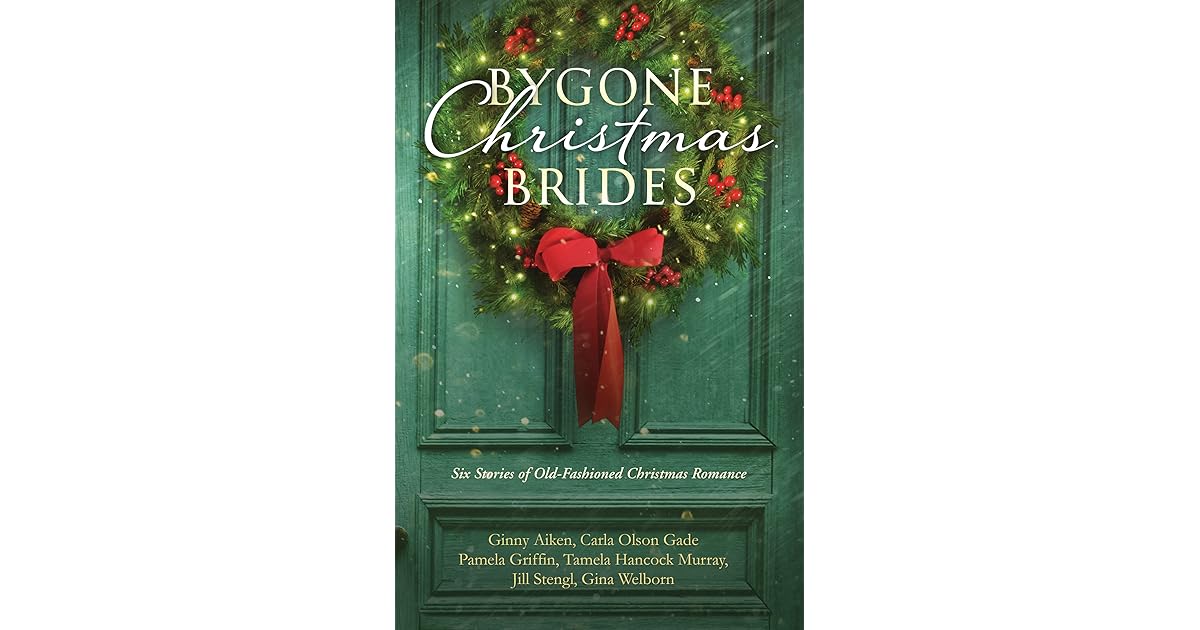 Bygone Christmas Brides: Six Stories of Old-Fashioned Christmas Romance ...