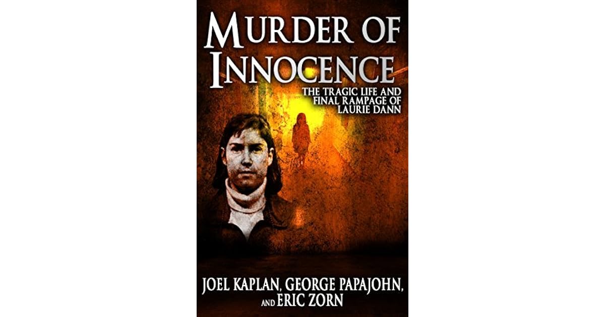 Murder of Innocence: The Tragic Life and Final Rampage of Laurie Dann ...