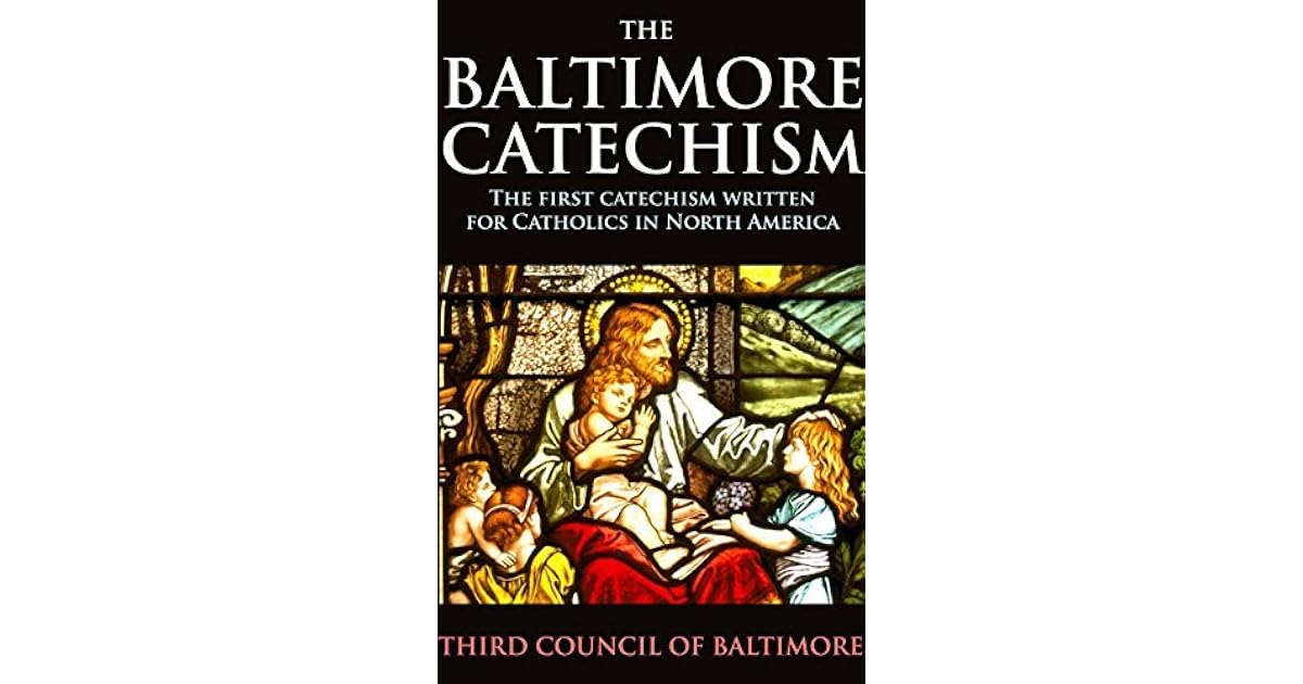 The Baltimore Catechism: The First Catechism Written for Catholics in ...