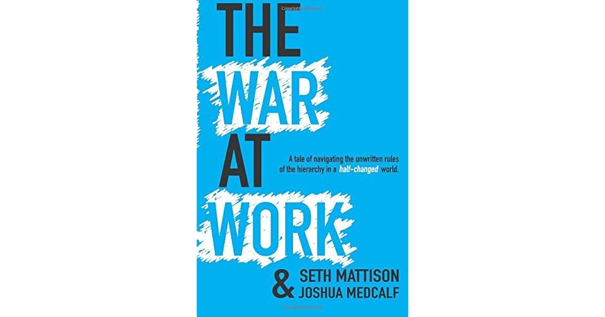 The War At Work: A Tale of Navigating the Unwritten Rules of the ...