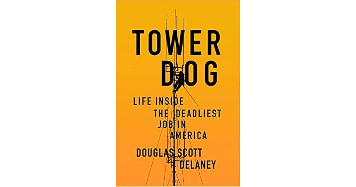 Tower Dog: Life Inside the Deadliest Job in America by Douglas Scott ...