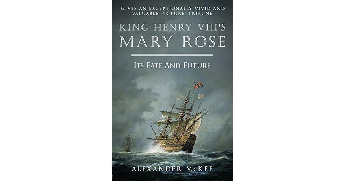King Henry VIII’s Mary Rose by Alexander McKee
