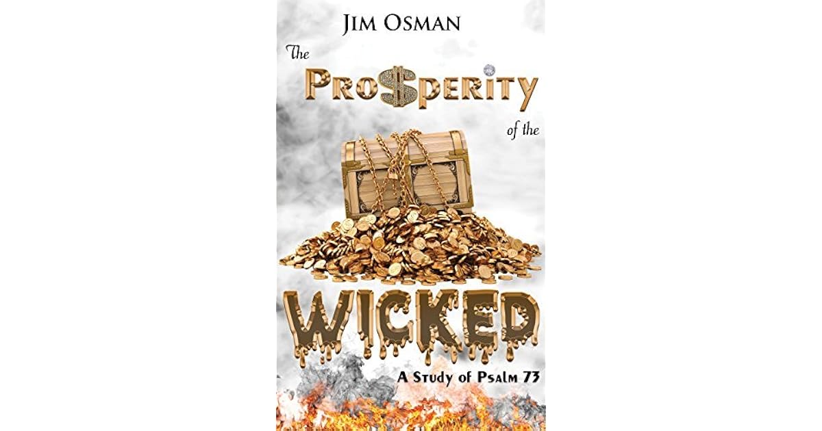 The Prosperity of the Wicked: A Study of Psalm 73 by Jim Osman