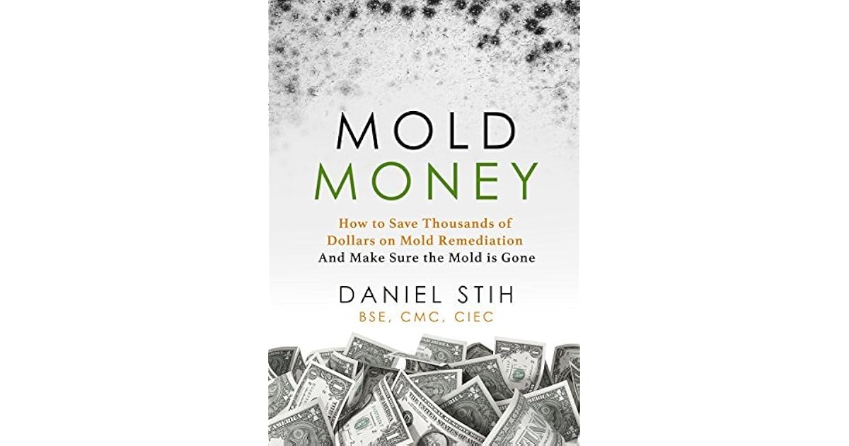 Mold Money: How to Save Thousands of Dollars on Mold Redmediation and ...