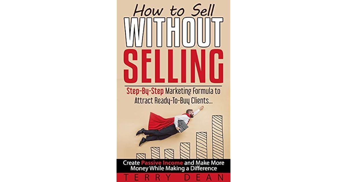 How to Sell Without Selling: Step-By-Step Marketing Formula to Attract ...