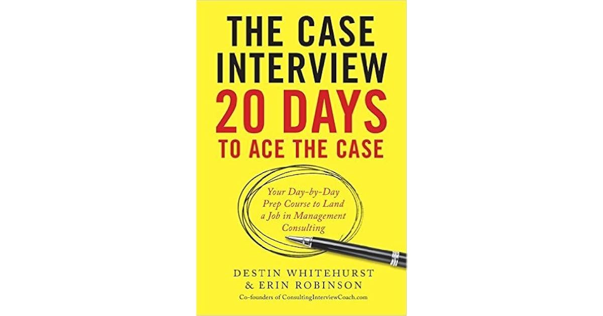 The Case Interview: 20 Days to Ace the Case: Your Day-by-Day Prep ...