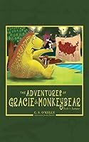The Adventures of Gracie & MonkeyBear by C.S. O'Kelly