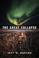 The Great Collapse (Survivors of the Pulse, #1) by Jeff W. Horton