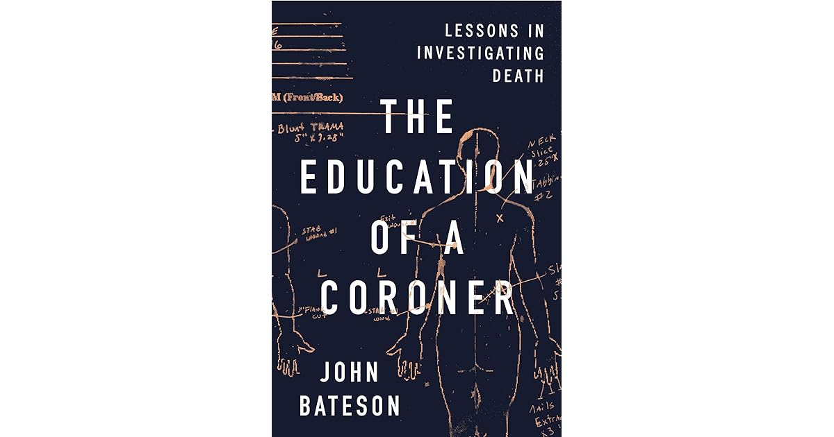 The Education of a Coroner: Lessons in Investigating Death by John ...