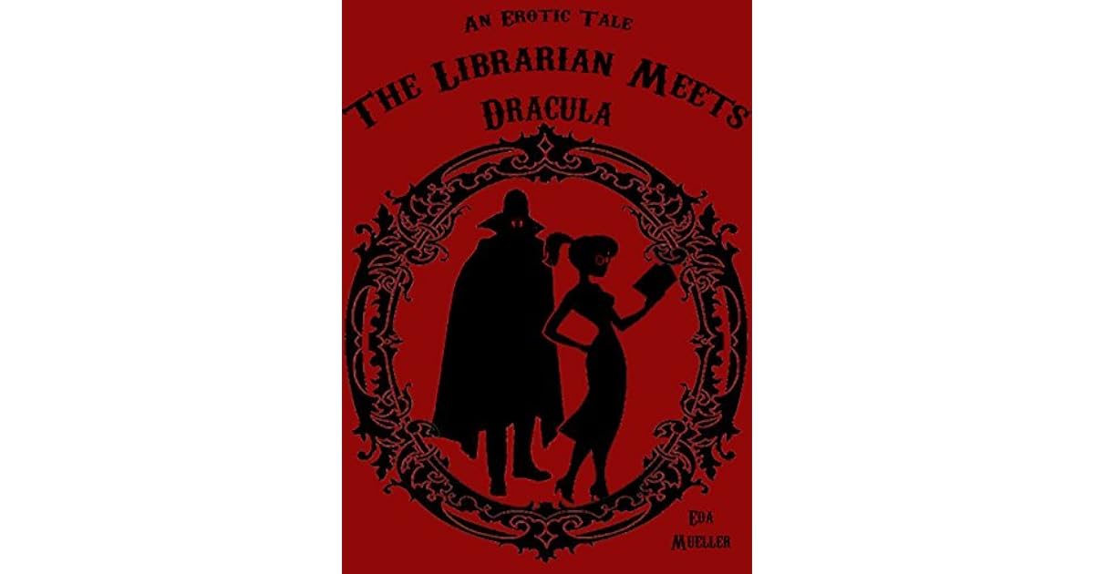 The Librarian Meets Dracula: An Erotic Tale by Eda Mueller