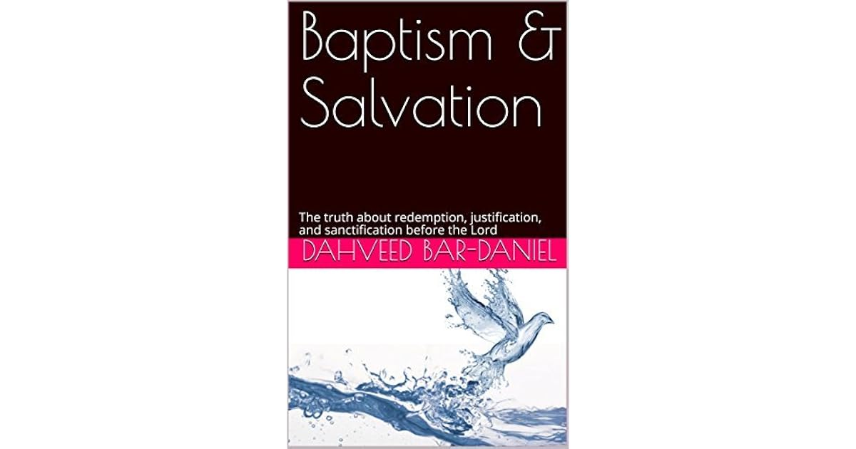 Baptism & Salvation: The truth about redemption, justification, and ...