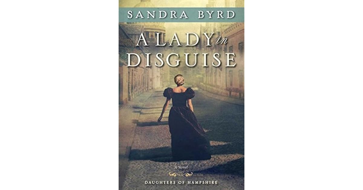 A Lady in Disguise (Daughters of Hampshire, #3) by Sandra Byrd