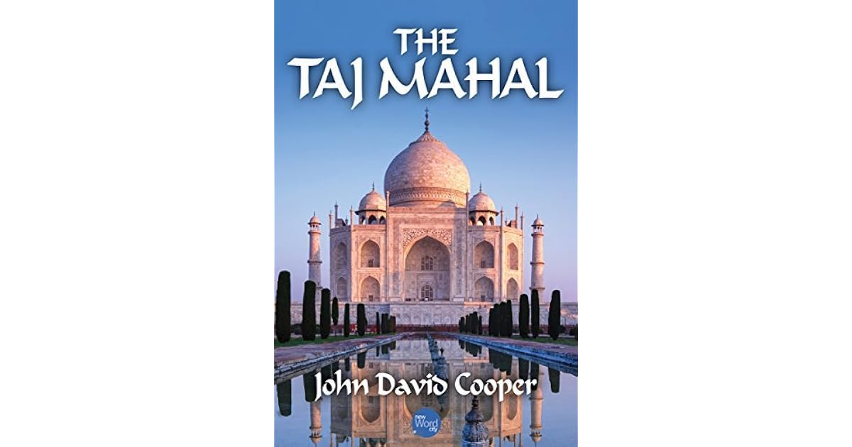 The Taj Mahal: A History by John David Cooper