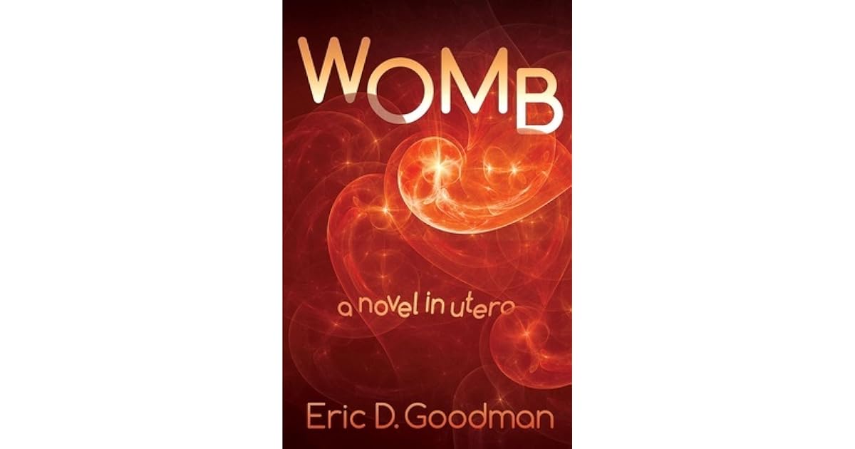 Womb: A Novel in Utero by Eric D. Goodman