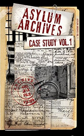 Asylum Archives Case Study Vol.1: True Accounts From The Insane by ...