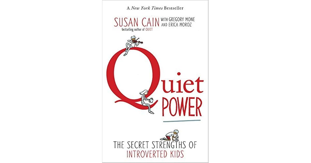 Quiet Power: The Secret Strengths of Introverted Kids by Susan Cain