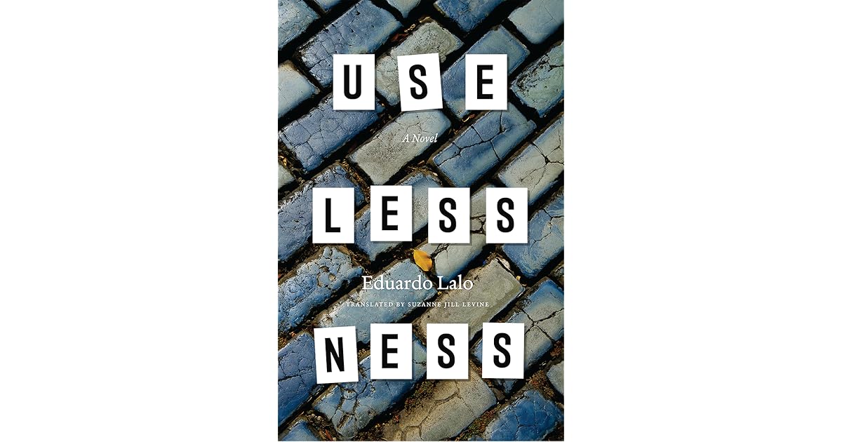 Uselessness: A Novel by Eduardo Lalo