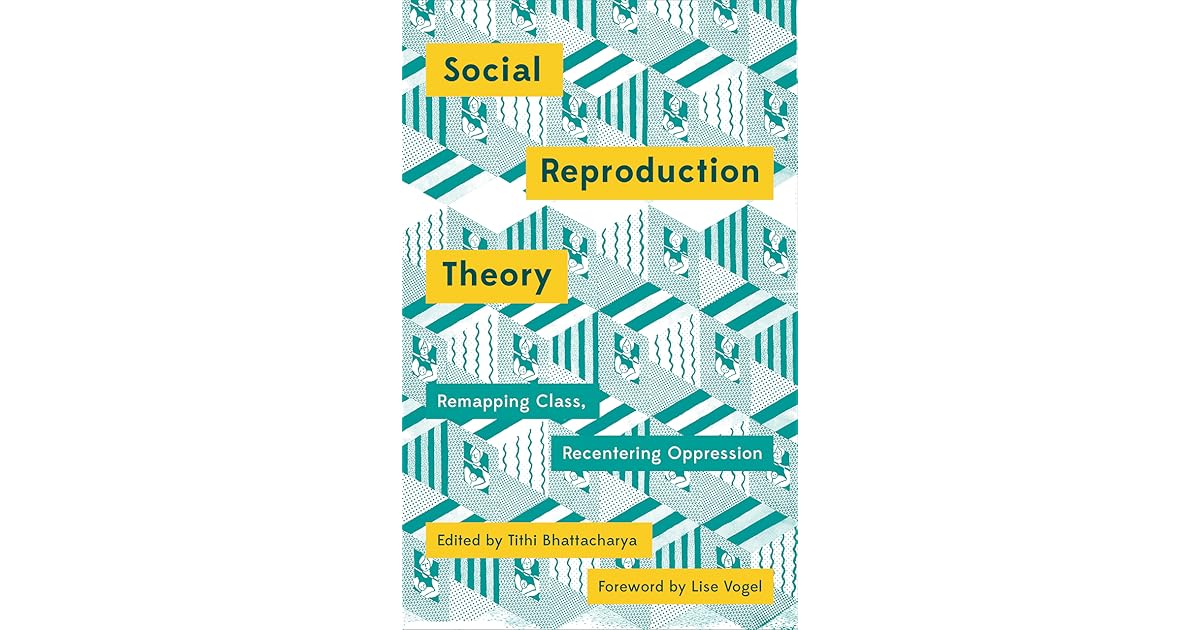 Social Reproduction Theory: Remapping Class, Recentring Oppression by ...