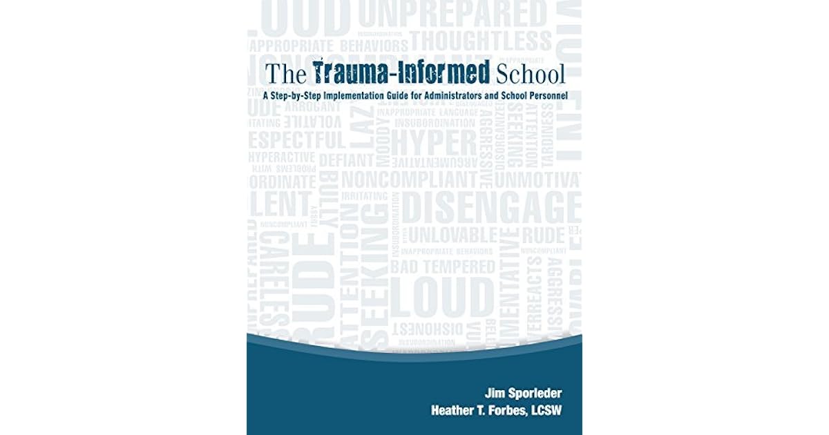 The Trauma-Informed School: A Step-by-Step Implementation Guide for ...