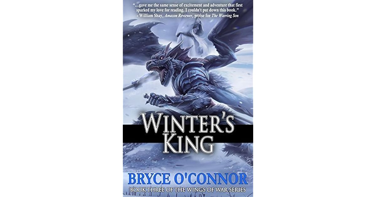 Winter's King (The Wings of War, #3) by Bryce O'Connor
