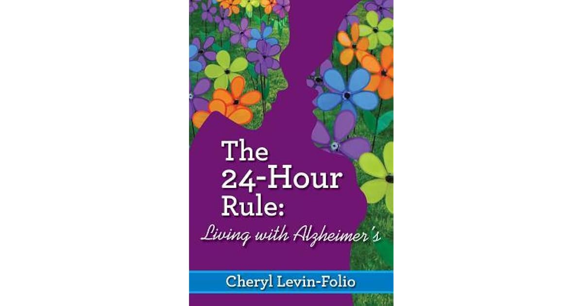 The 24-Hour Rule: Living with Alzheimer's by Cheryl Levin-Folio