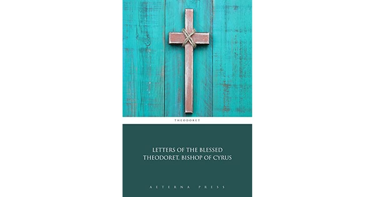 Letters of the Blessed Theodoret, Bishop of Cyrus by Theodoret of Cyrus