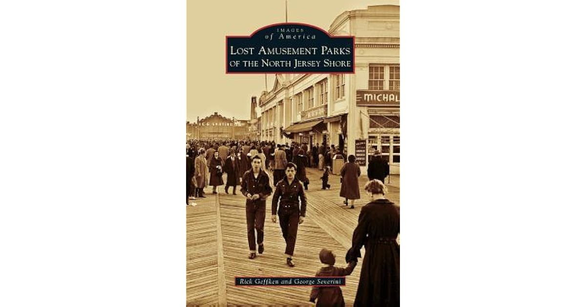 Lost Amusement Parks of the North Jersey Shore by Rick Geffken