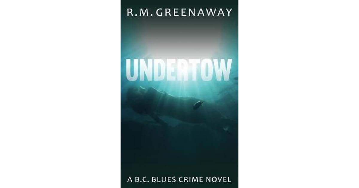 Undertow (B.C. Blues Crime, #2) by R.M. Greenaway