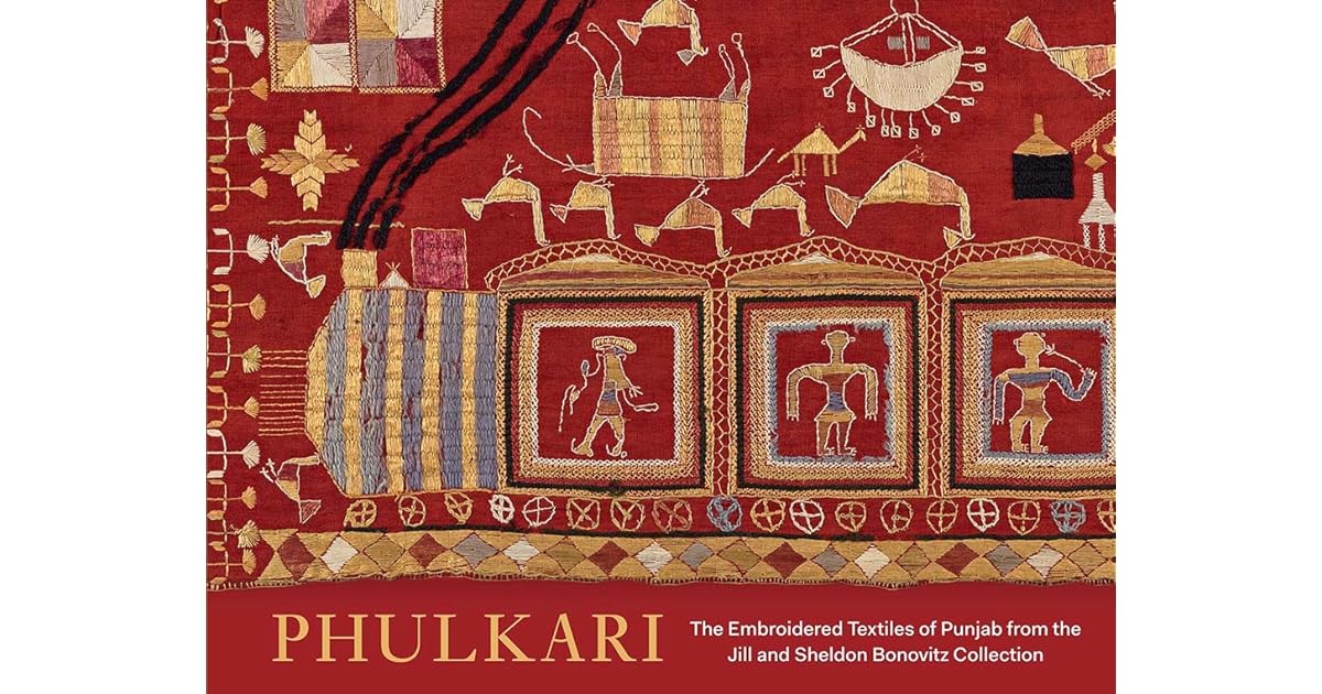 Phulkari: The Embroidered Textiles of Punjab from the Jill and Sheldon ...